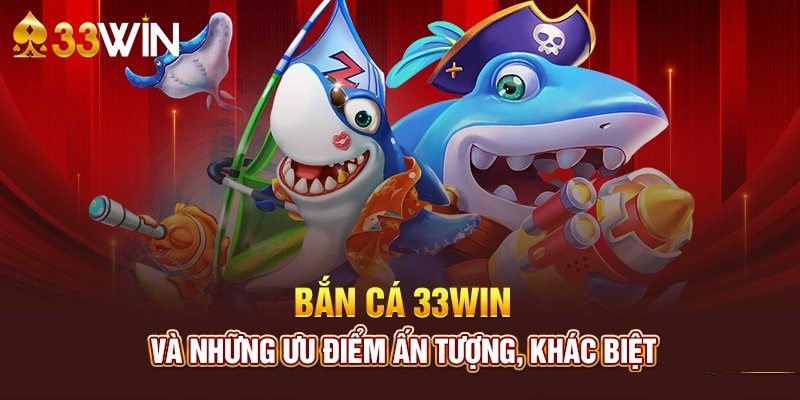 Bắn Cá 33win - Cơ Hội Cho Game Thủ Khám Phá Đại Dương Vô Tận